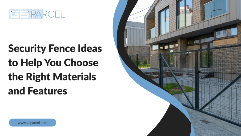 Security Fence Ideas to Help You Choose the Right Materials and Features